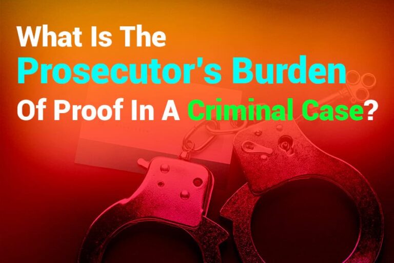 What is the Prosecutor’s Burden of Proof in a Criminal Case? Legal Insights