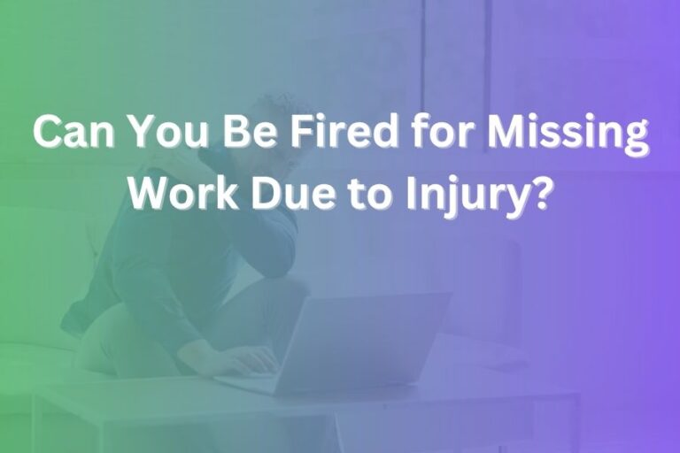 Can You Be Fired for Missing Work Due to Injury – What You Must Know